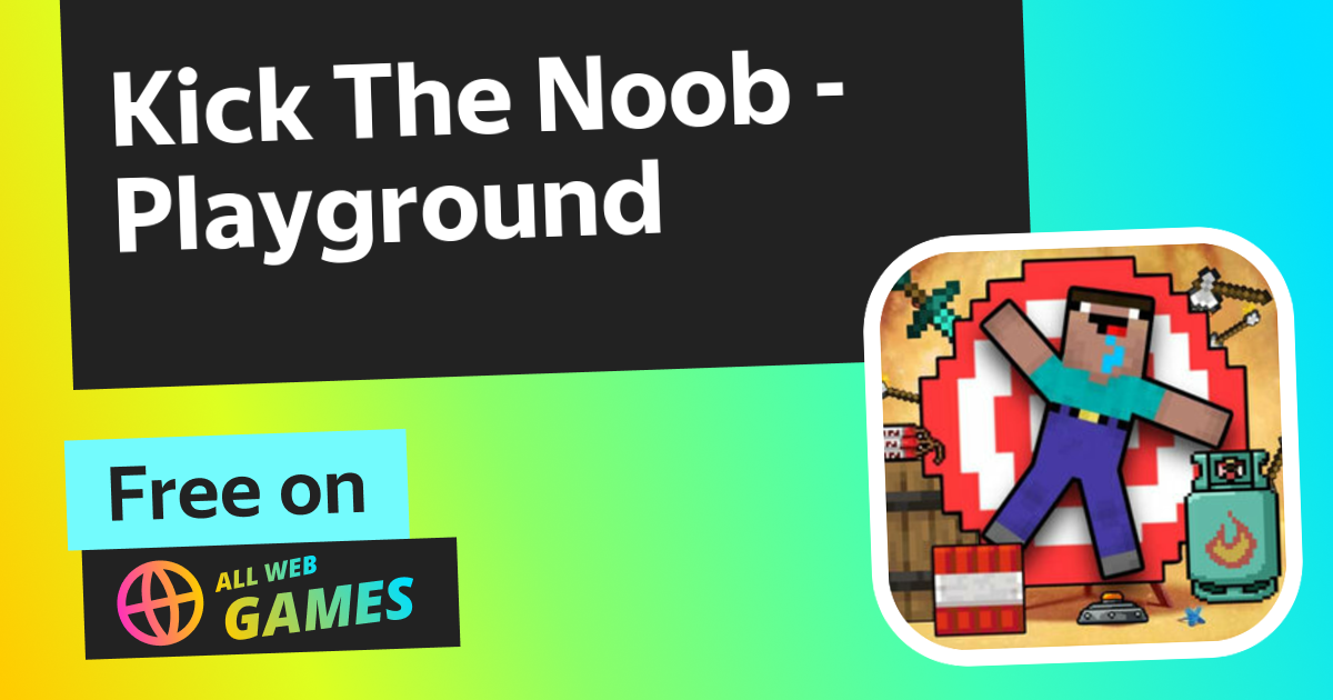 Kick The Noob - Playground (by PlayDanilych): Play Online For Free On ...